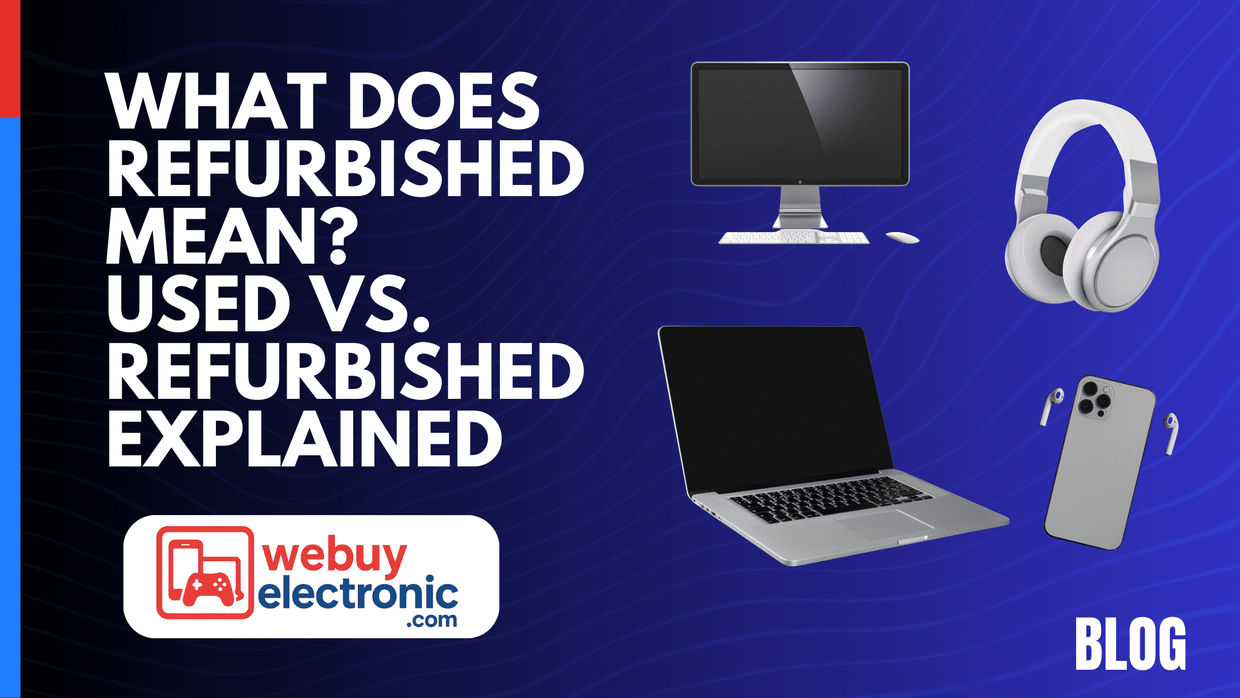What Does Refurbished Mean? Used vs. Refurbished Explained ...